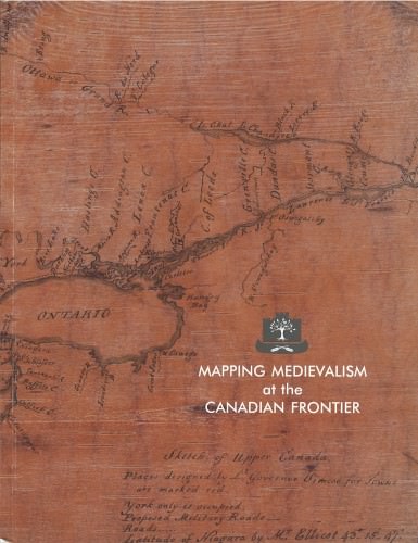 Mapping Medievalism at the Canadian Frontier - Medievalists.net