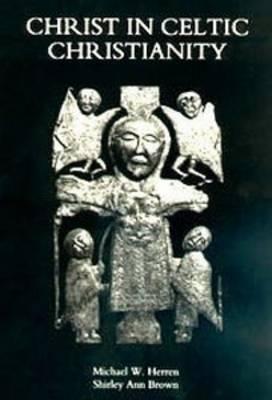 Christ in Celtic Christianity Britain and Ireland from the Fifth to the ...