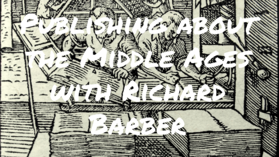 Publishing about the Middle Ages with Richard Barber - Medievalists.net