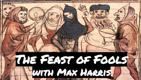 The Feast of Fools, with Max Harris - Medievalists.net