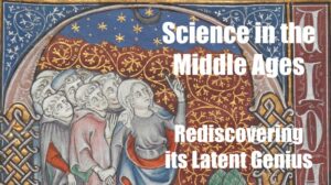 Science in the Middle Ages – Rediscovering its Latent Genius ...
