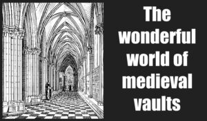 Buttress your knowledge! The wonderful world of medieval vaults ...
