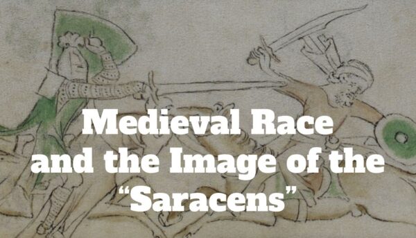 Medieval Race and the Image of the “Saracens” - Medievalists.net