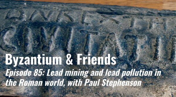 Lead mining and lead pollution in the Roman world, with Paul Stephenson ...