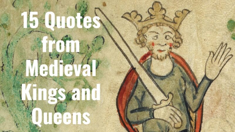 15 Quotes from Medieval Kings and Queens - Medievalists.net