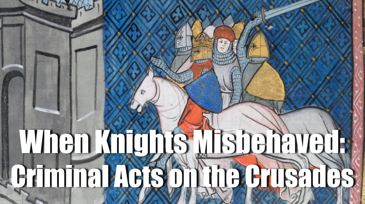 When Knights Misbehaved: Criminal Acts on the Crusades - Medievalists.net