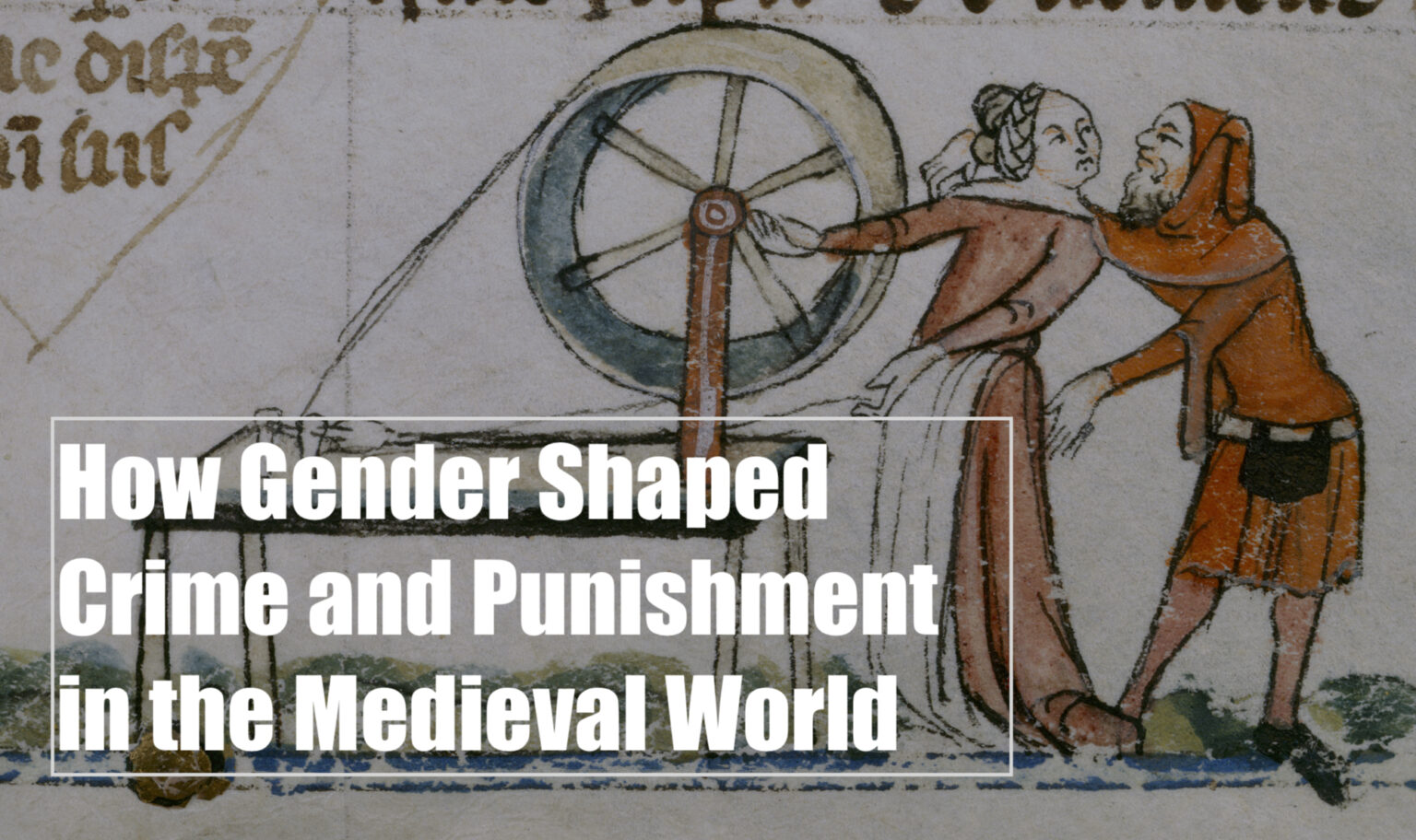 How Gender Shaped Crime and Punishment in the Medieval World ...