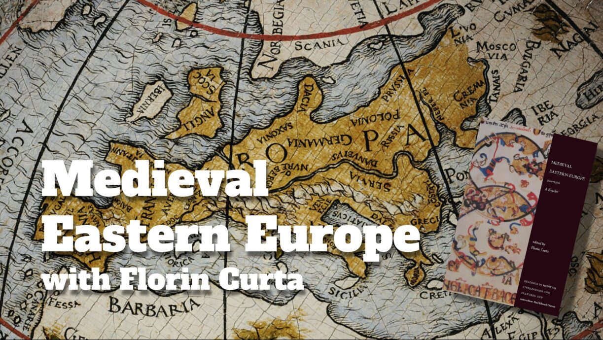Medieval Eastern Europe with Florin Curta - Medievalists.net