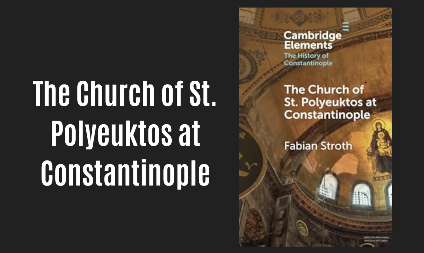 New Medieval Books: The Church of St. Polyeuktos at Constantinople ...