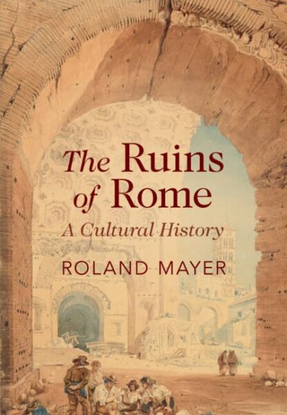 How Rome Became Ruined in the Middle Ages - Medievalists.net