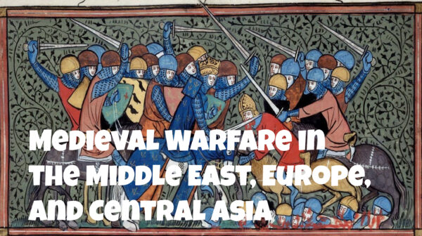 New Online Course: Medieval Warfare in the Middle East, Europe, and ...