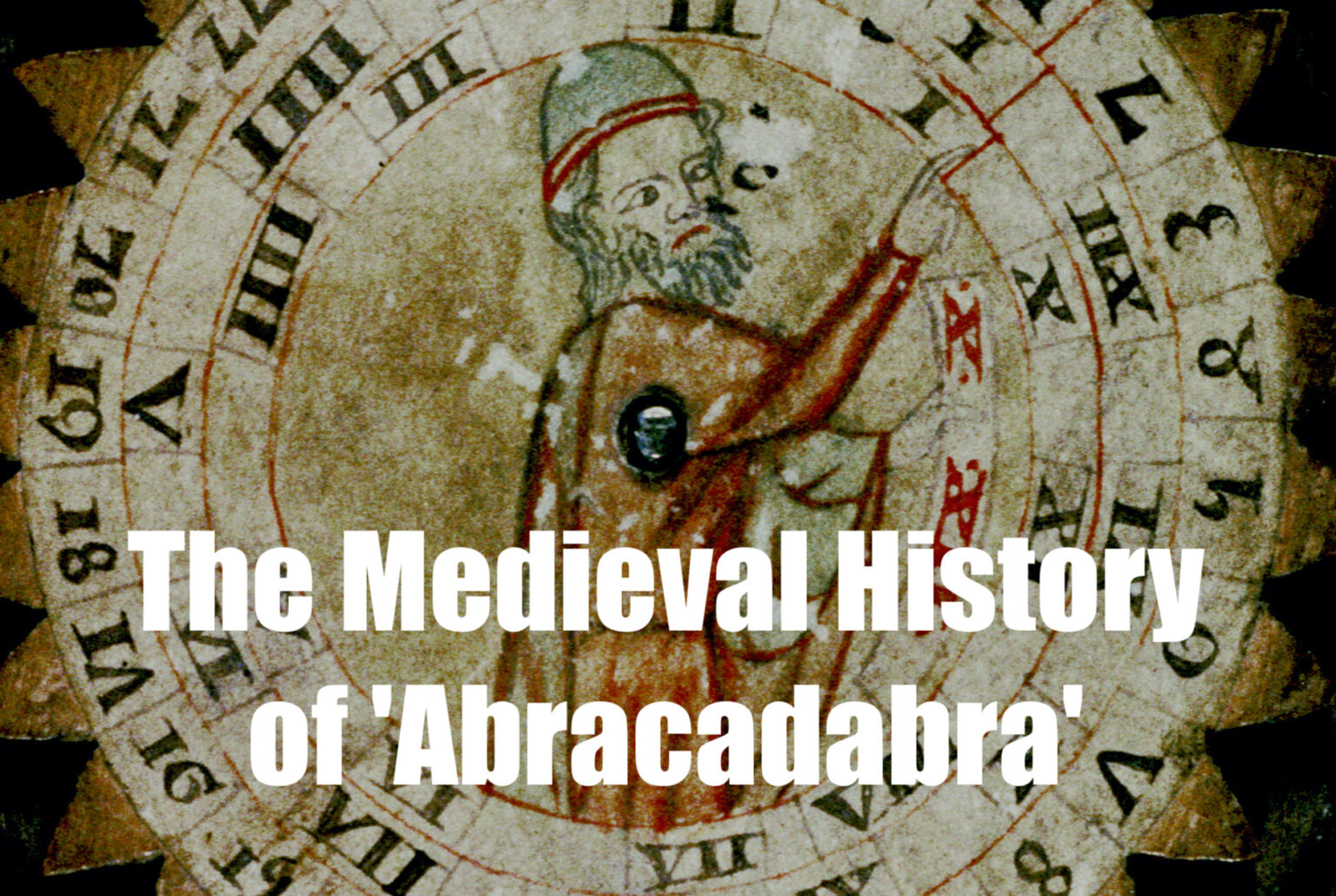 How 'Abracadabra' Became a Magical Word in the Medieval World ...