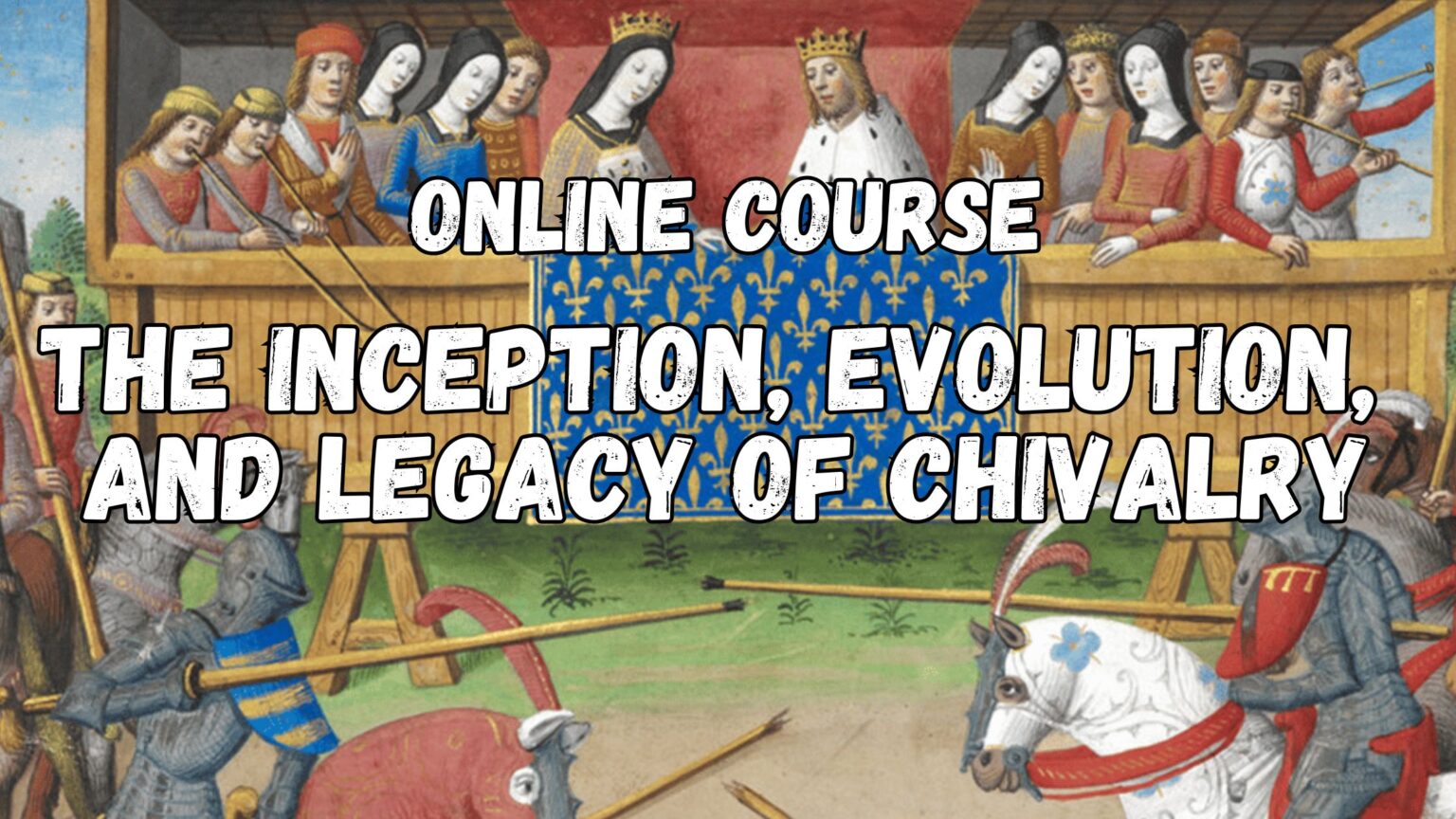 New Online Course: The Inception, Evolution, and Legacy of Chivalry ...