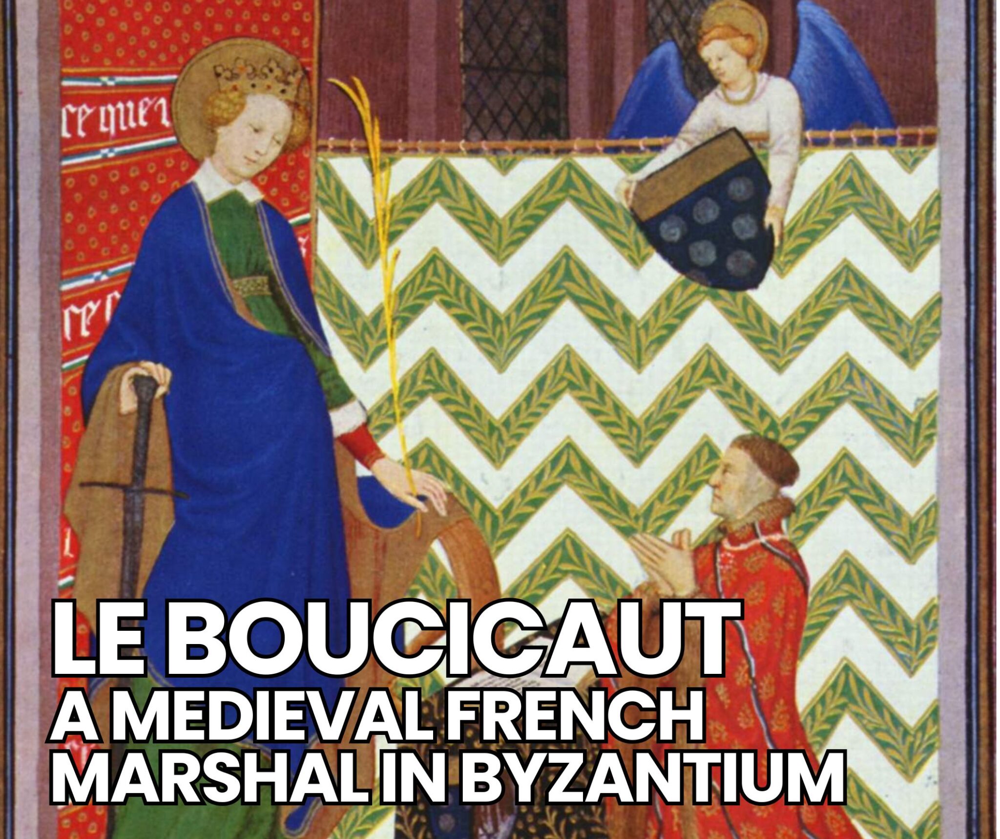 Le Boucicaut: A Medieval French Marshal in Byzantium - Medievalists.net