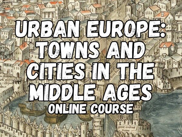 New Online Course: Urban Europe: Towns and Cities in the Middle Ages ...